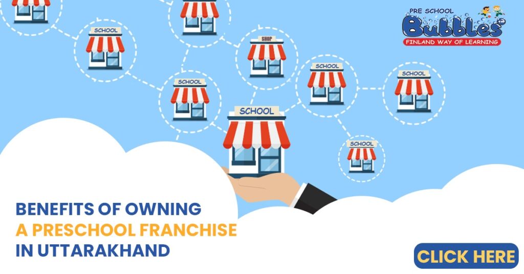 Benefits of owning a Preschool Franchise in Uttarakhand |Bubbles Playway