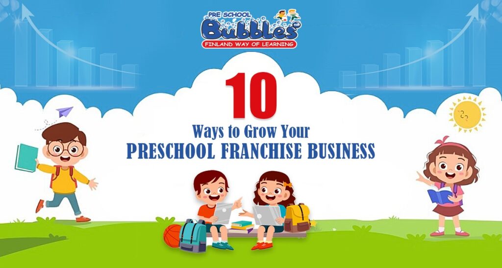 10 Ways to Grow Your Preschool Franchise Business